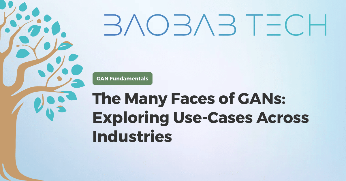 Baobab Tech - The Many Faces of GANs: Exploring Use-Cases Across Industries